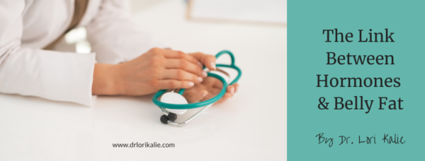 The Link Between Hormones and Belly Fat - Dr. Lori Kalie